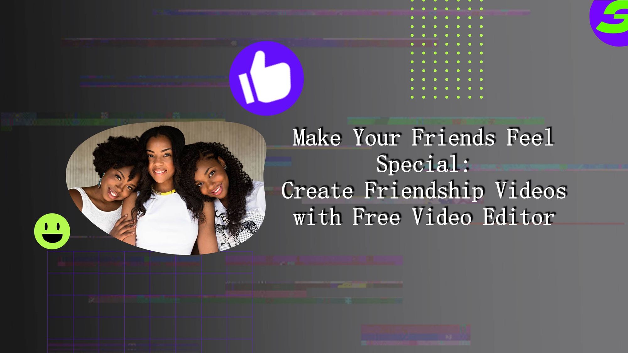 Make Your Friends Feel Special: Create Friendship Videos with Free ...